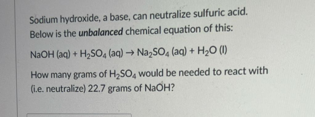 [GET ANSWER] Sodium hydroxide, a base, can neutralize sulfuric acid. Below is the unbalanced ...