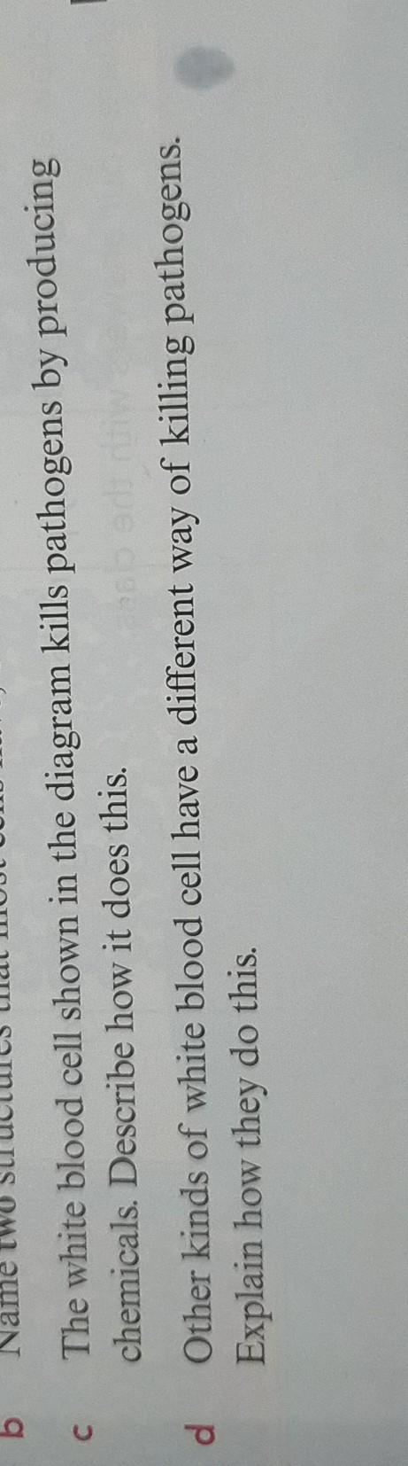 c The white blood cell shown in the diagram kills pathogens by ...