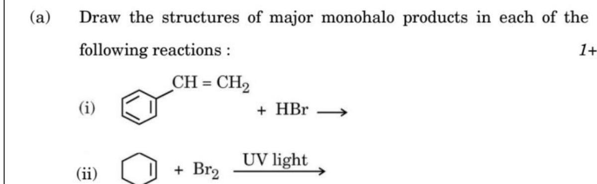(a) Draw the structures of major monohalo products in each of the following reactions: (i) +HBr ...
