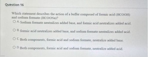 Question 16 Which statement describes the action of a buffer composed ...