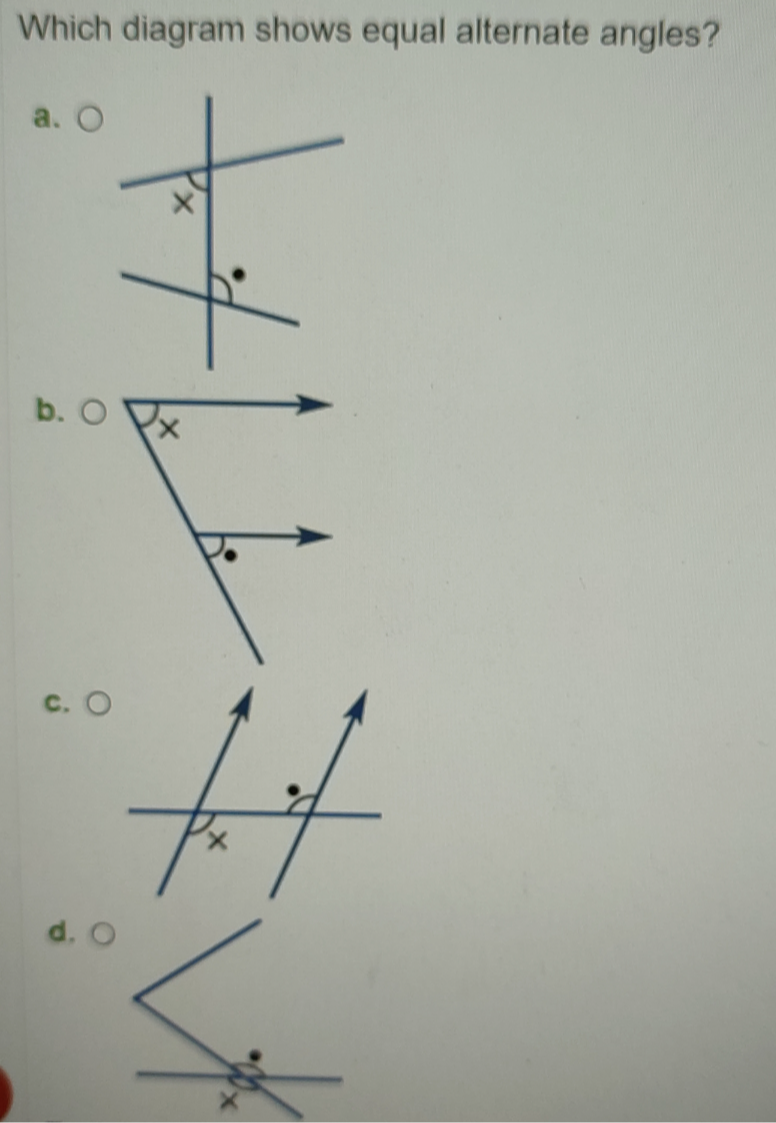 Which diagram shows equal alternate angles? a. b. c. d.