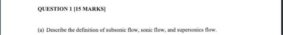 QUESTION 1 [15 MARKS] (a) Describe the definition of subsonic flow ...