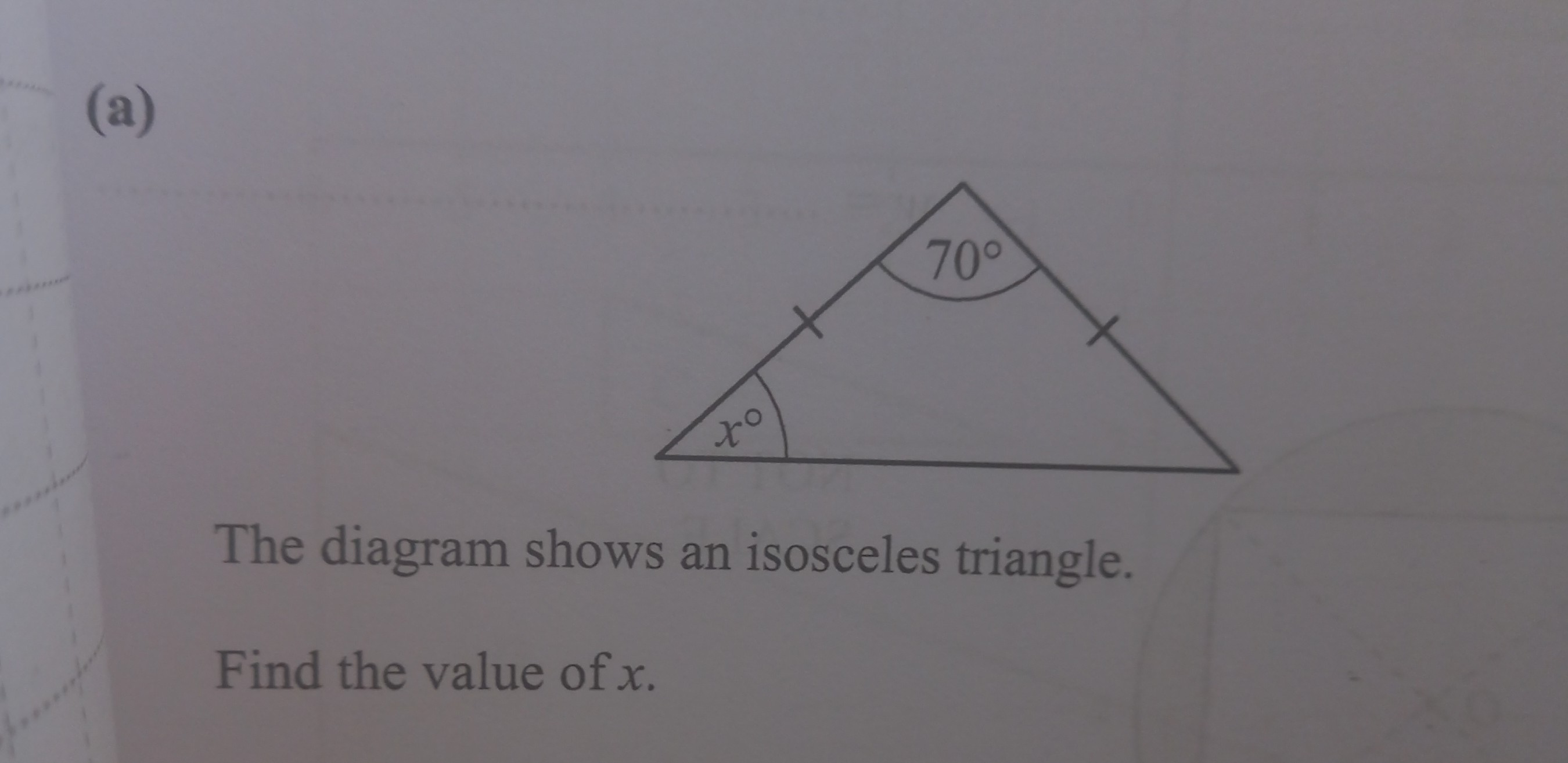 (a) The diagram shows an isosceles triangle. Find the value of x.