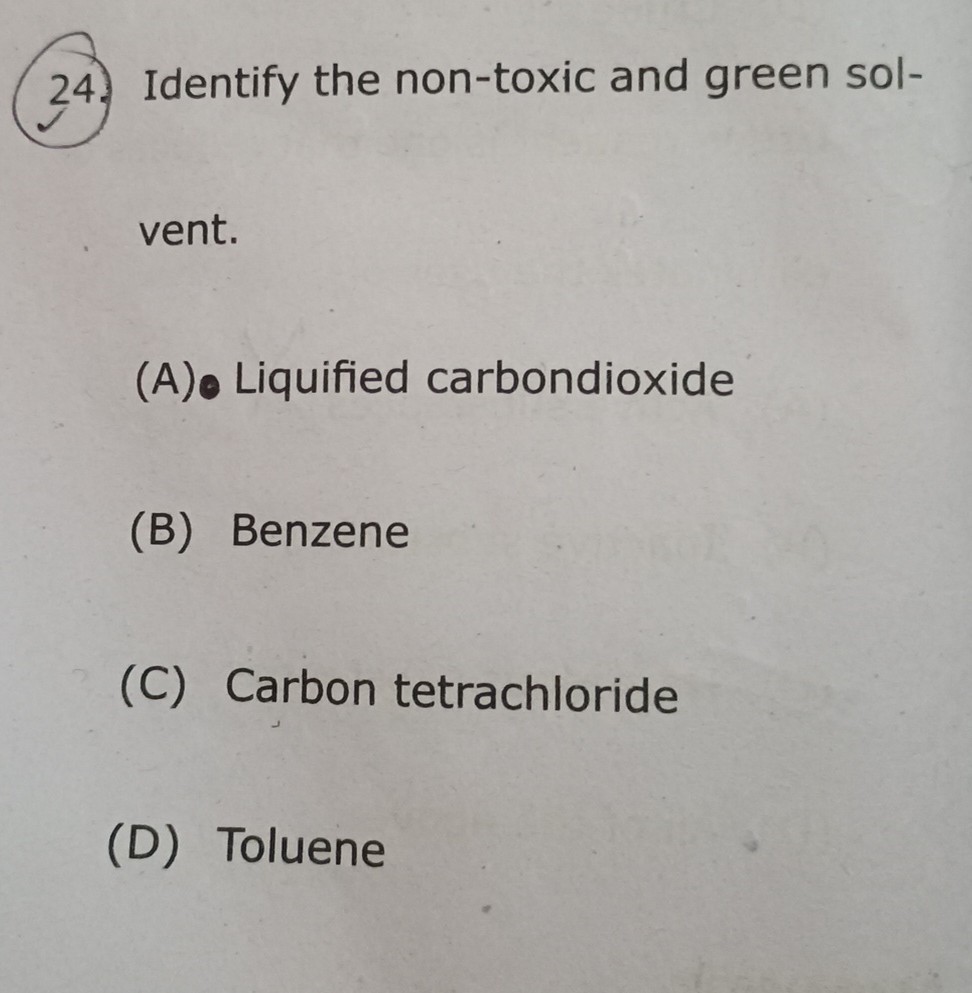 24. Identify the non-toxic and green solvent. (A) Liquified ...