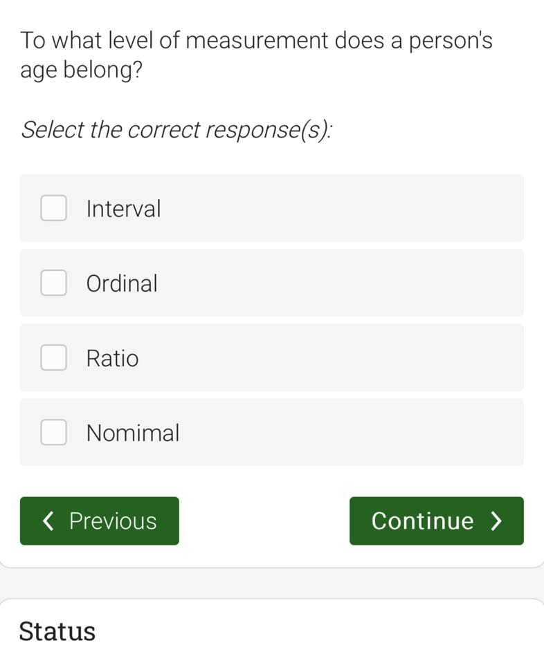 To what level of measurement does a person's age belong? Select the ...