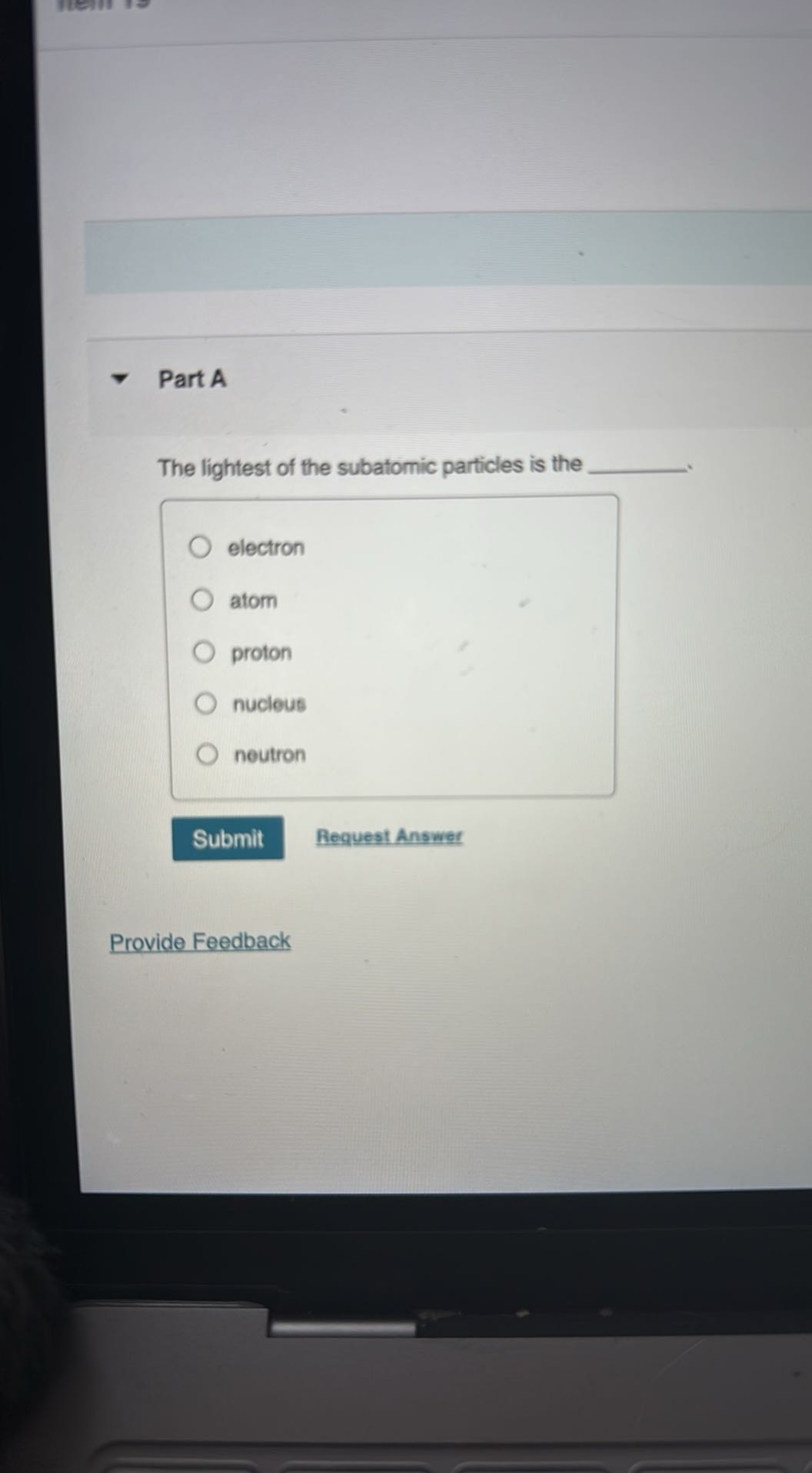 Part A The lightest of the subatomic particles is the . electron atom ...