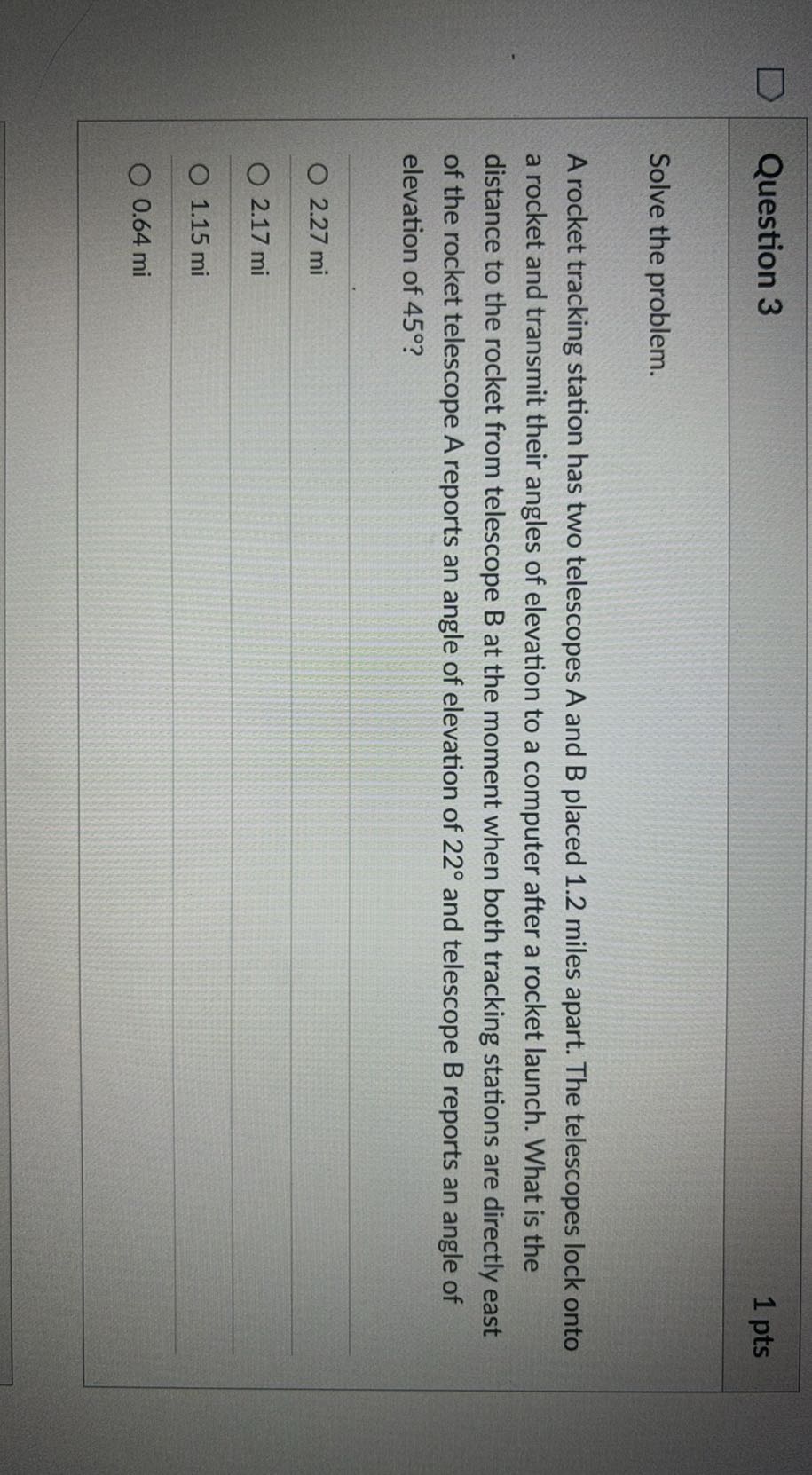 Question 3 1 pts Solve the problem. A rocket tracking station has two telescopes A and B placed ...