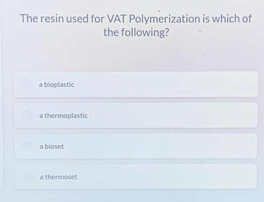 The resin used for VAT Polymerization is which of the following? a ...