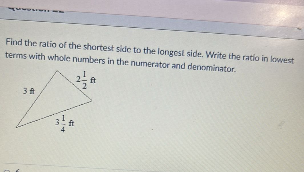 Find the ratio of the shortest side to the longest side. Write the ...