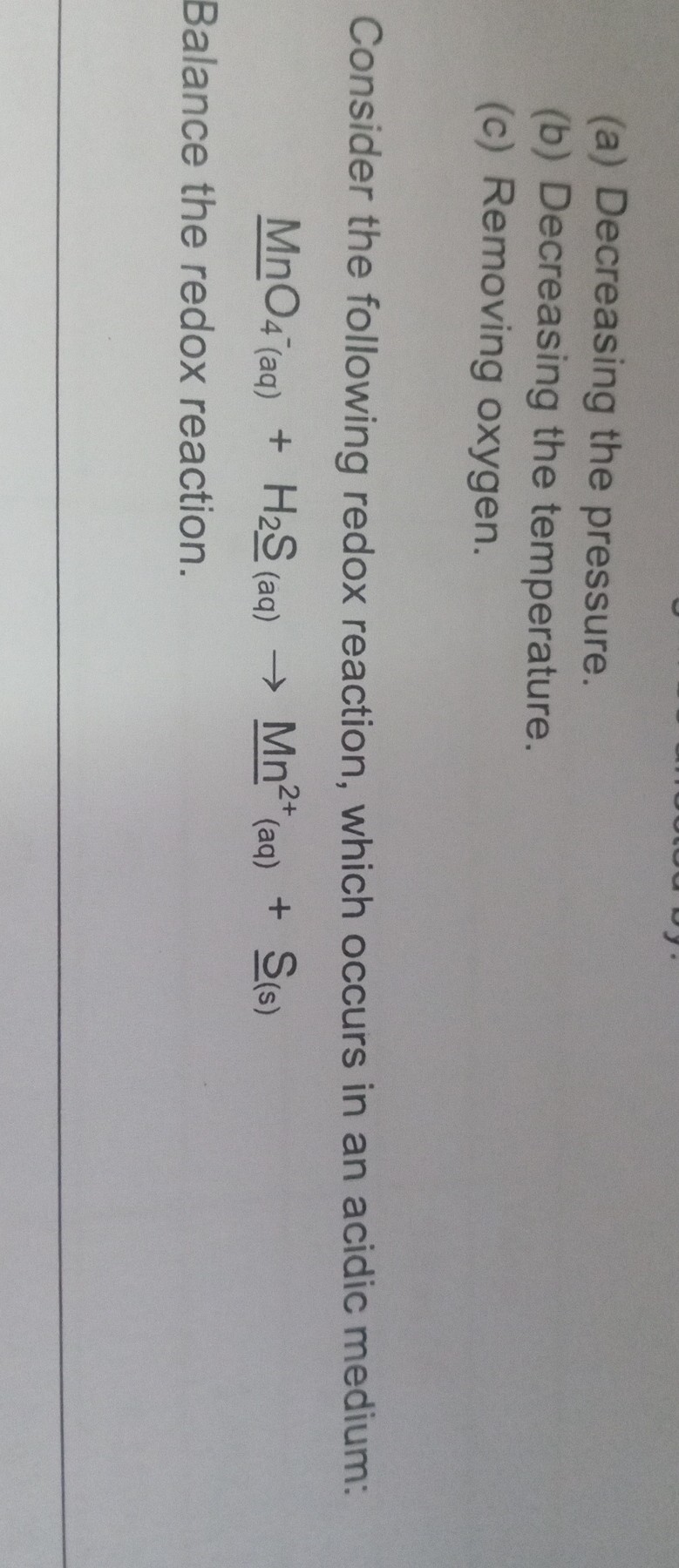(a) Decreasing the pressure. (b) Decreasing the temperature. (c) Removing oxygen. Consider the ...