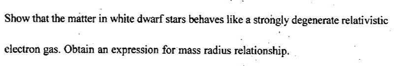 Show that the matter in white dwarf stars behaves like a strongly ...