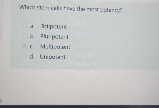 Solved Which Stem Cells Have The Most Potency A Totipotent B Pluripotent C Multipotent D