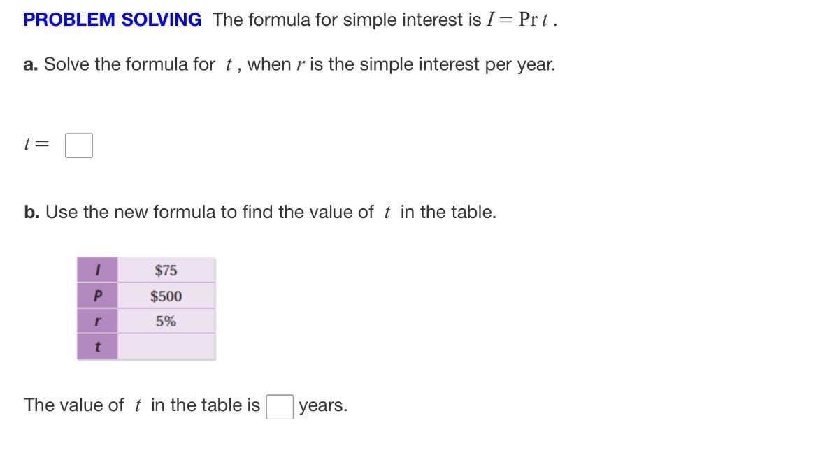 PROBLEM SOLVING The formula for simple interest is I=Pr t. a. Solve the ...