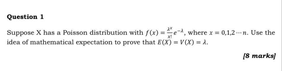 Question 1 Suppose X has a Poisson distribution with f(x)=(λ^x)/(x!) e^-λ, where x=0,1,2 ⋯ n ...