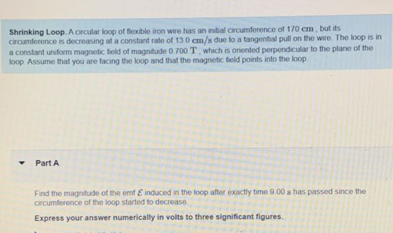 Shrinking Loop. A circular loop of flexible iron wire has an initial circumference of 170 cm ...
