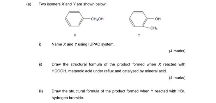(a) Two isomers X and Y are shown below: i) Name X and Y using IUPAC ...