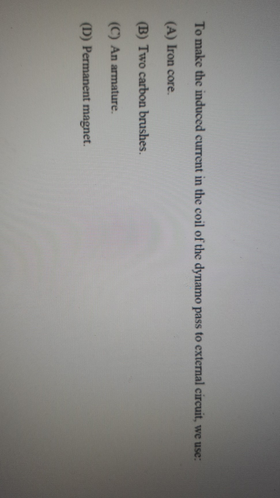To make the induced current in the coil of the dynamo pass to external ...
