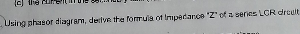 Using phasor diagram, derive the formula of Impedance "Z" of a series ...
