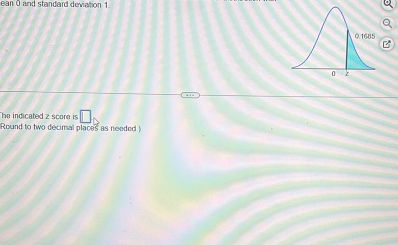 [GET ANSWER] ean 0 and standard deviation 1. he indicated z score is Round to two decimal places ...