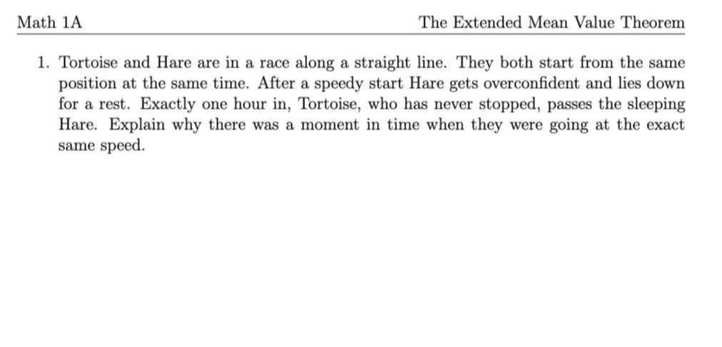 Math 1A The Extended Mean Value Theorem 1. Tortoise and Hare are in a race along a straight line ...