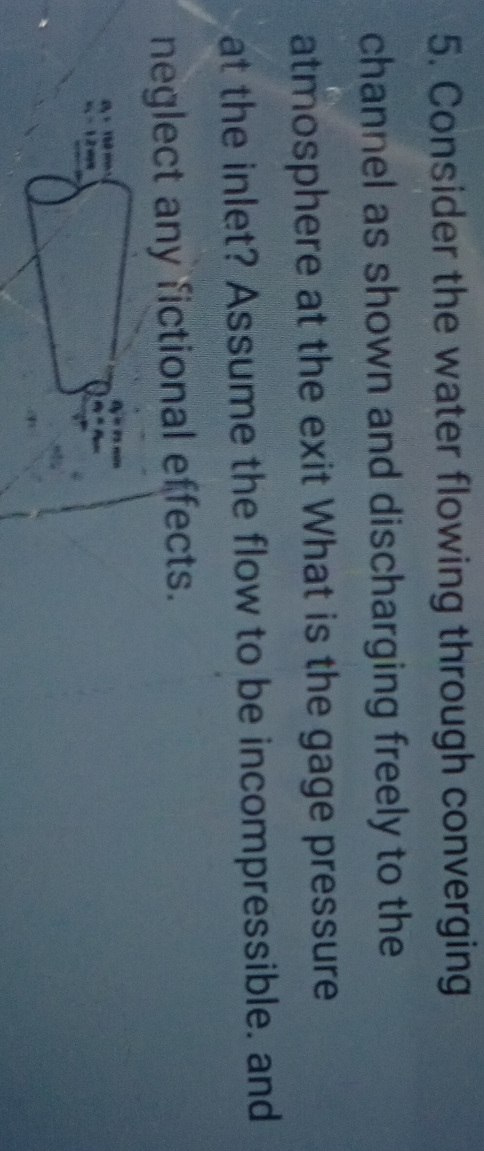 5. Consider the water flowing through converging channel as shown and ...