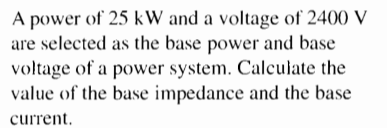 SOLVED: A power of 25 kW and a voltage of 2400 V are selected as the ...