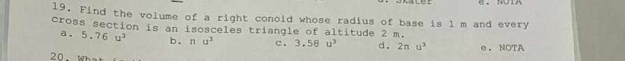 19. Eind the volume of a right conoid whose radius of base is 1 m and ...