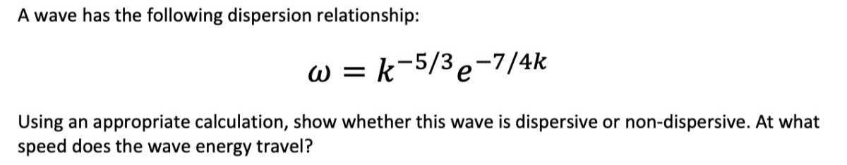 a wave has the following dispersion relationship omegak 5 3 e 7 4 k ...