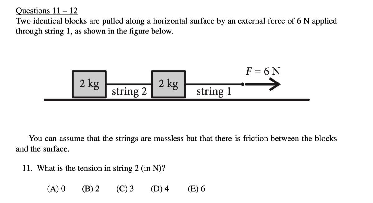Questions 11-12 Two identical blocks are pulled along a horizontal surface by an external force ...
