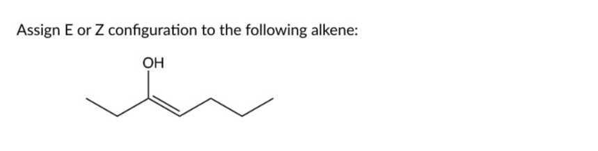 Assign E or Z configuration to the following alkene: