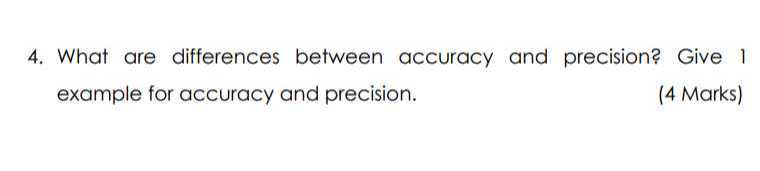 4. What are differences between accuracy and precision? Give 1 example ...