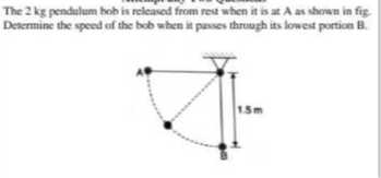 The 2 kg pendulum hob is released from rest when it is at A as shown in ...