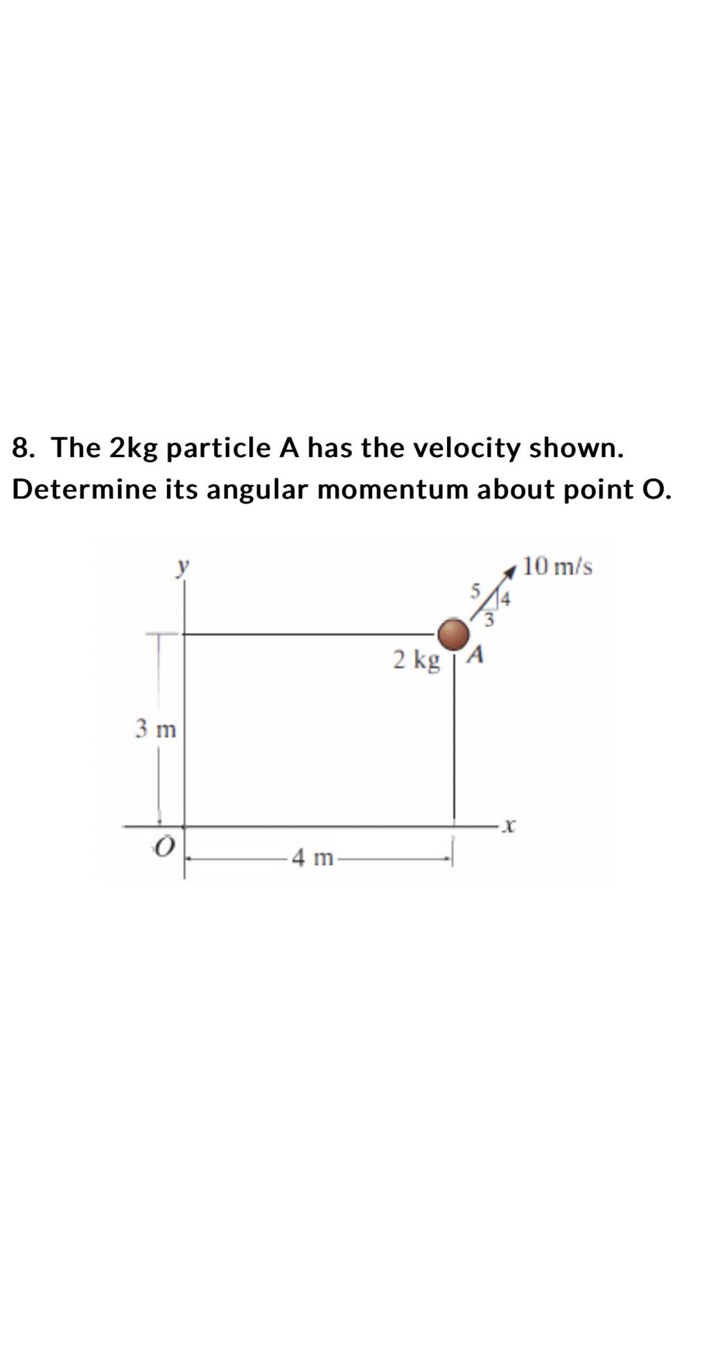 8 the 2 kg particle a has the velocity shown determine its angular momentum about point o 2