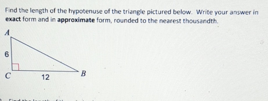 Find the length of the hypotenuse of the triangle pictured below. Write your answer in exact ...