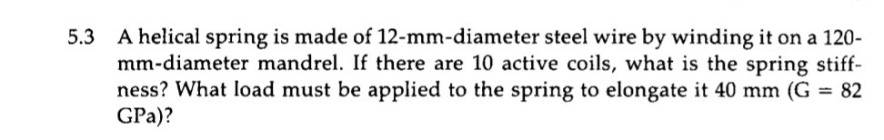 5.3 A helical spring is made of 12-mm-diameter steel wire by winding it ...
