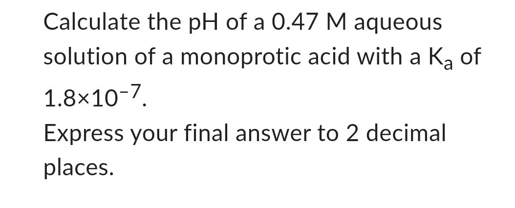 calculate the ph of a 047 m aqueous solution of a monoprotic acid with a mathrmkmathrma of 18 ...