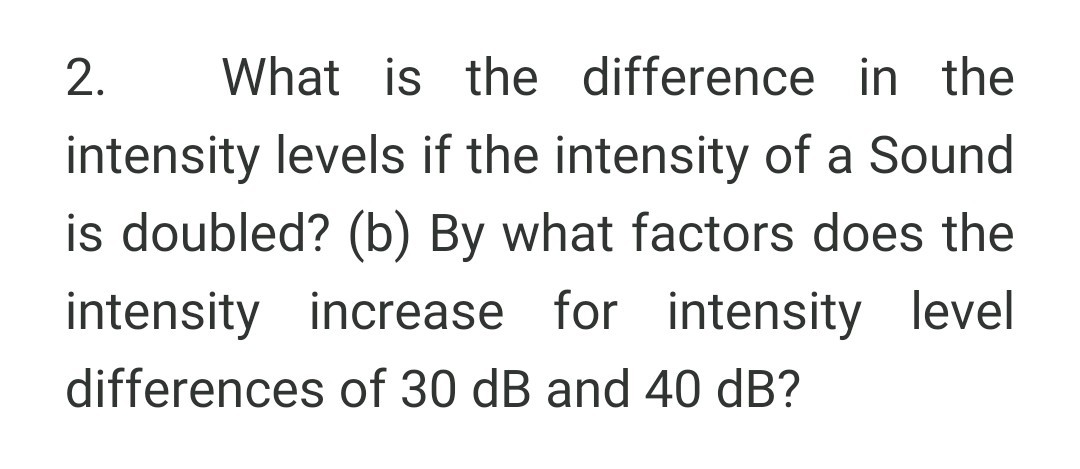 2 what is the difference in the intensity levels if the intensity of a sound is doubled b by ...