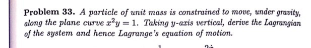 Problem 33. A particle of unit mass is constrained to move, under gravity, along the plane curve ...