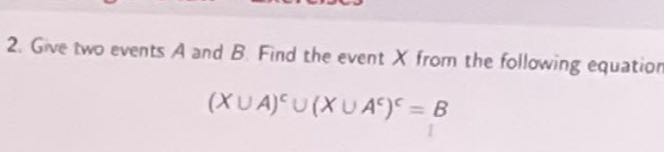 2. Give two events A and B. Find the event X from the following ...