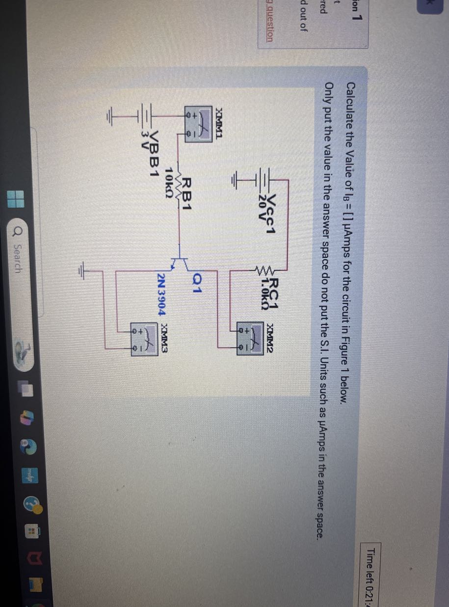Time left 0:21: on 1 Calculate the Value of IB=[] μAmps for the circuit ...