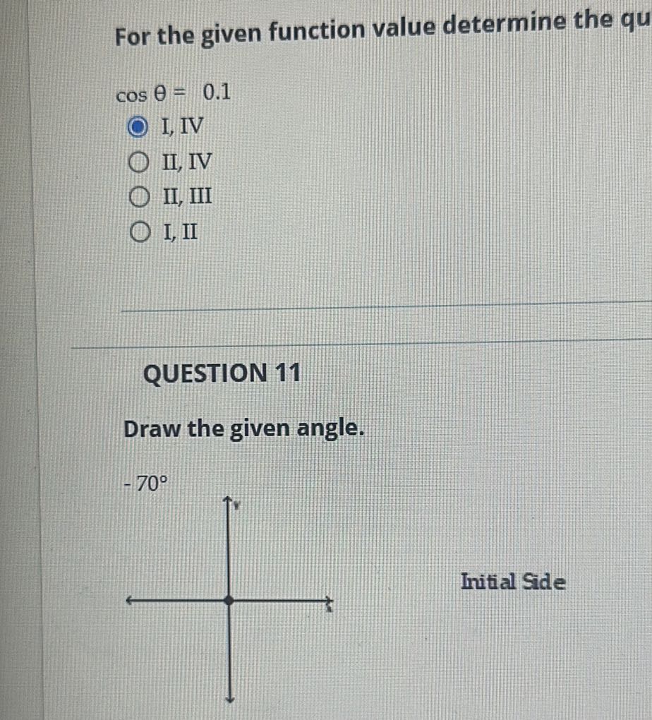 For the given function value determine the qu cosθ=0.1 I, IV II, IV II, III I, II QUESTION 11 ...