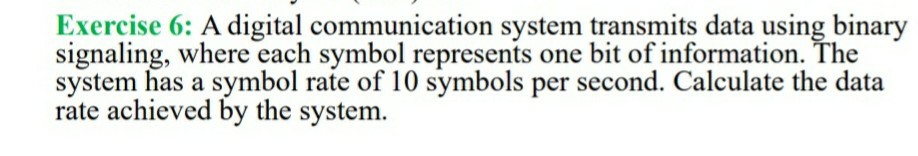 Exercise 6: A digital communication system transmits data using binary signaling, where each ...