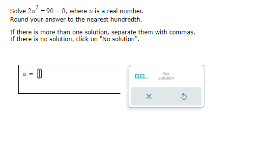 Solve 2 u^2-90=0, where u is a real number. Round your answer to the ...