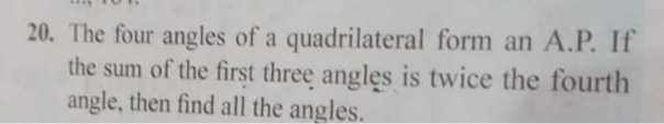 20 the four angles of a quadrilateral form an ap if the sum of the ...