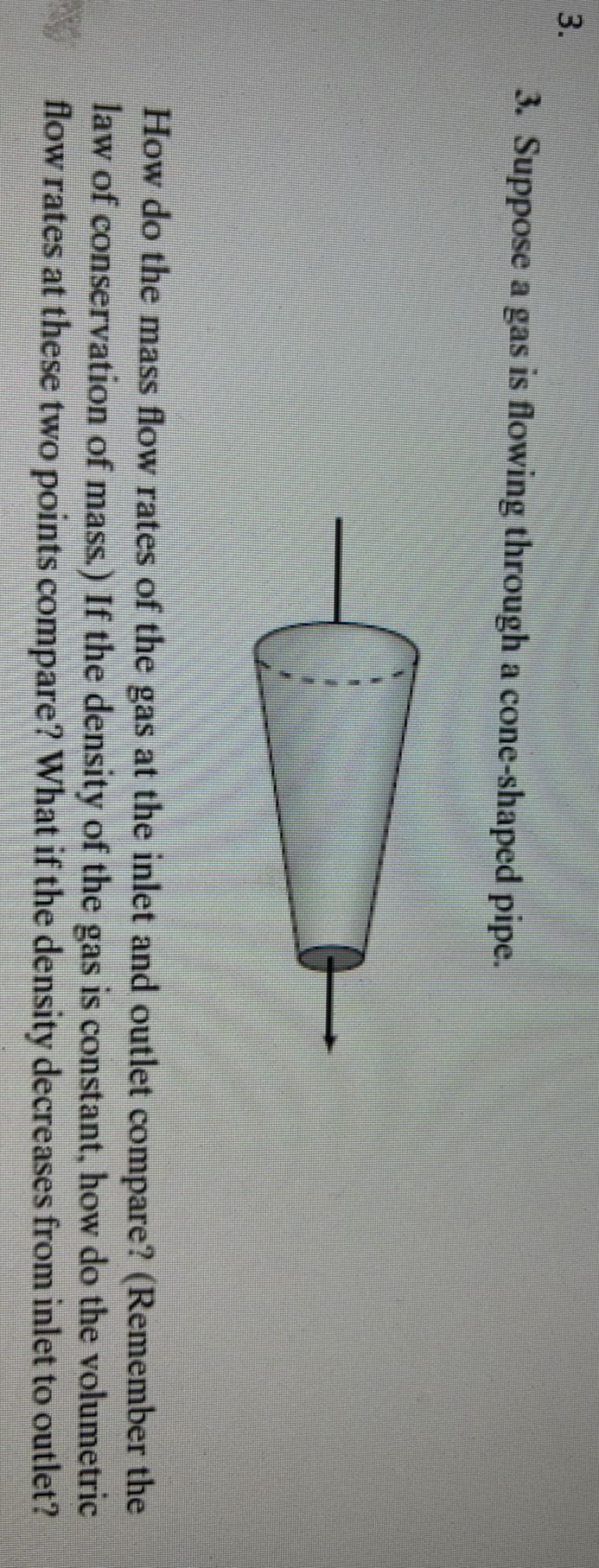 [GET ANSWER] 3. 3. Suppose a gas is flowing through a cone-shaped pipe ...