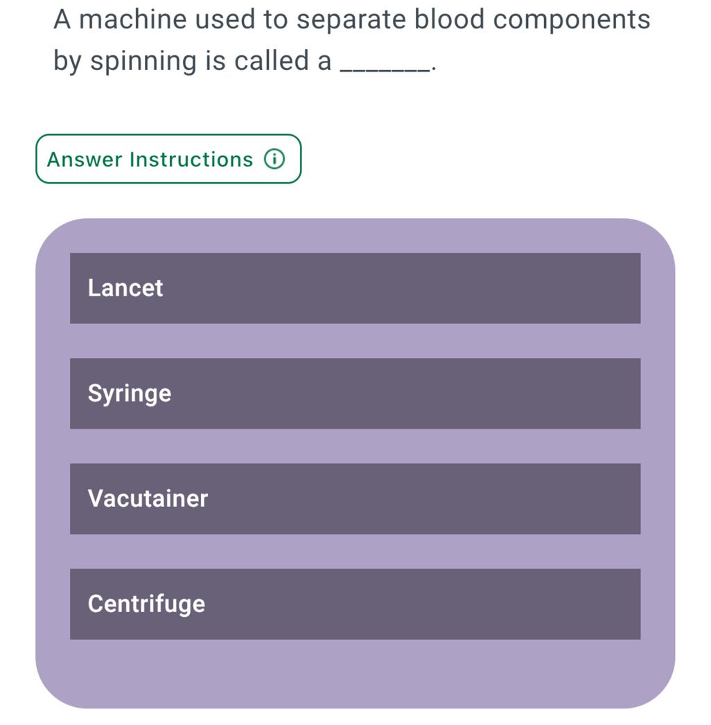 [GET ANSWER] A machine used to separate blood components by spinning is ...