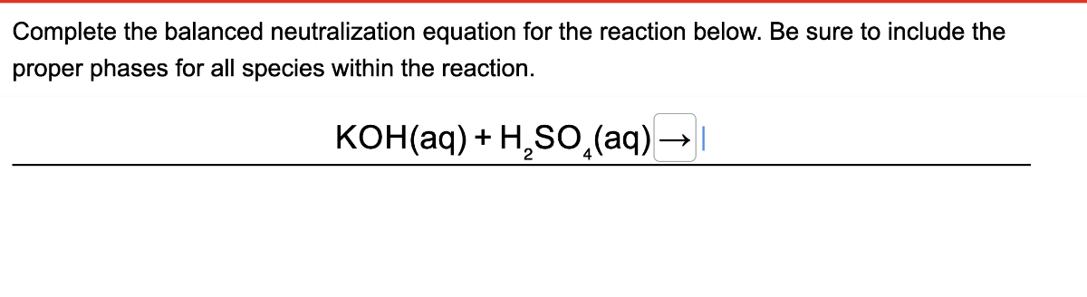 Complete the balanced neutralization equation for the reaction below. Be sure to include the ...