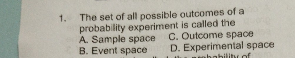 1 the set of all possible outcomes of a probability experiment is ...