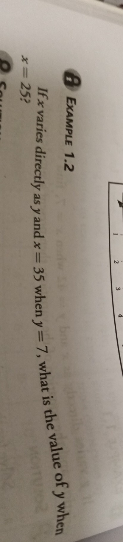 EXAMPLE 1.2 If x varies directly as y and x=35 when y=7, what is the value of y when x=25