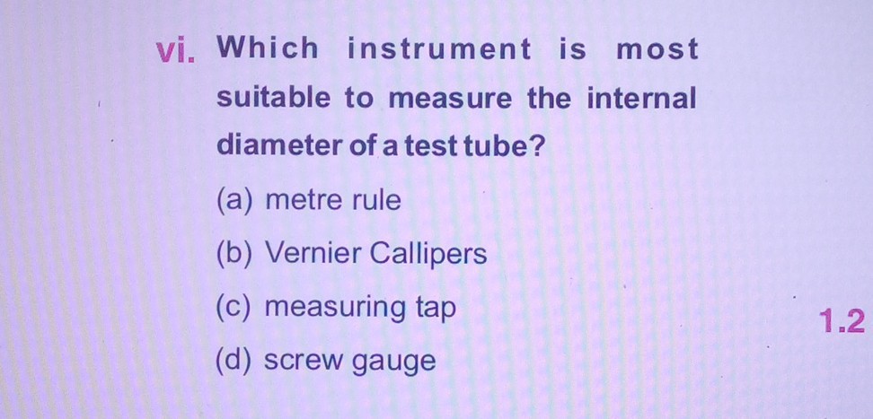 vi. Which instrument is most suitable to measure the internal diameter ...